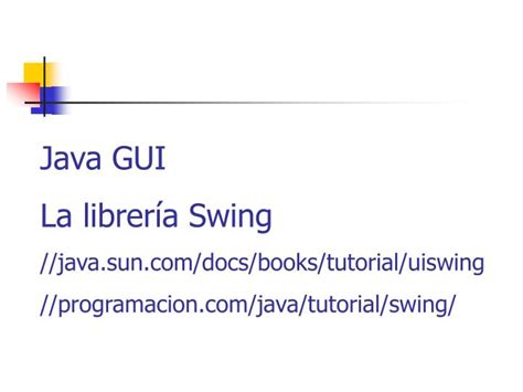 Ppt Java Gui La Librería Swing Javasundocsbookstutorialuiswing