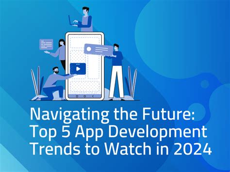 navigating the future top 5 app development trends to watch in 2024
