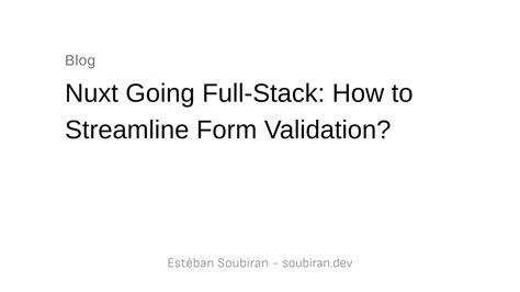 Nuxt Going Full Stack How To Streamline Form Validation Estéban
