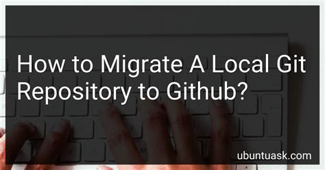 How To Migrate A Local Git Repository To Github In 2025