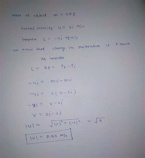A 2 Kg Object Is Moving With A Velocity Of 2i M S When It Experiences