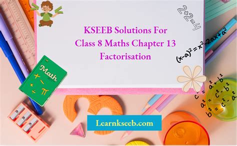 Kseeb Solutions For Class 8 Maths Chapter 13 Factorisation Learn Kseeb