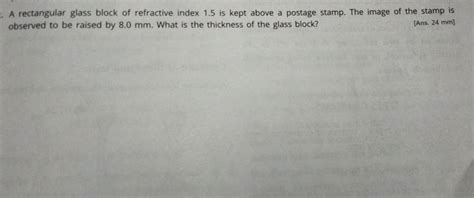 A Rectangular Glass Block Of Refractive Index 15 Is Kept Above A Postage
