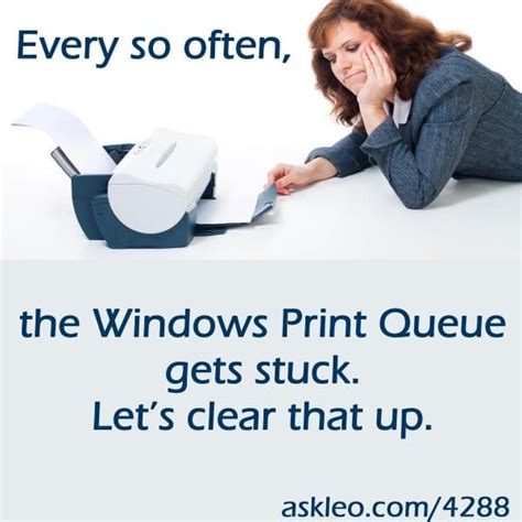 Every So Often The Windows Print Queue Gets Stuck Let S Clear That Up Ask Leo