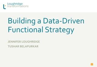 Loughridge Transformations Webinar - Building a Data-Driven Functional Strategy | PPT