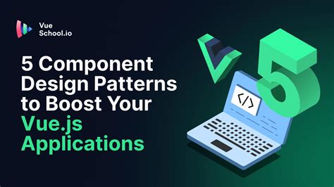 5 Component Design Patterns To Boost Your Vue Js Applications Vue School Articles