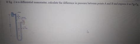 Solved If Fig 2 Is A Differential Manometer Calculate The