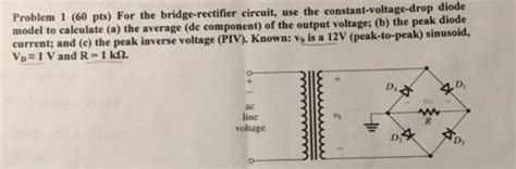 Solved Problem Pts For The Bridge Rectifier Circuit Chegg