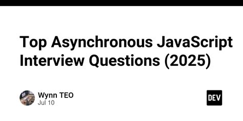 Top Asynchronous Javascript Interview Questions 2025 Dev Community