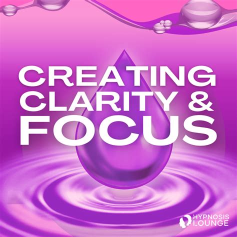 Creating Clarity And Focus The Hypnosis Lounge
