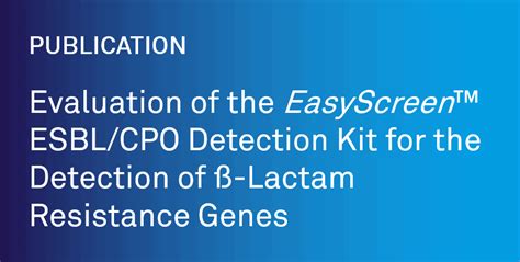 Evaluation Of The Easyscreen™ Esbl Cpo Detection Kit For The Detection Of ß Lactam Resistance
