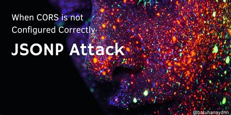 Bug Bounty Hunter — When Cors Is Not Configured Correctly Jsonp Attack By Batuhan Aydın Medium