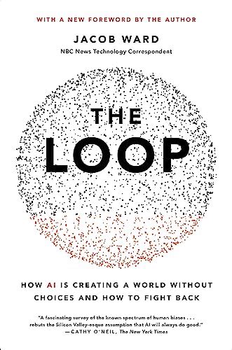 The Loop How Ai Is Creating A World Without Choices And How To Fight