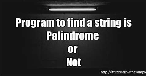 Program To Check A String Is Palindrome In C It Tutorials With Example