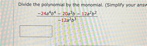 Solved Divide The Polynomial By The Monomial Simplify Your