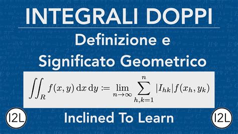 Definizione E Significato Geometrico Integrali Doppi I2L YouTube