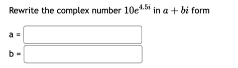 solved rewrite the complex number 10e4 5i ﻿in a bi ﻿forma b