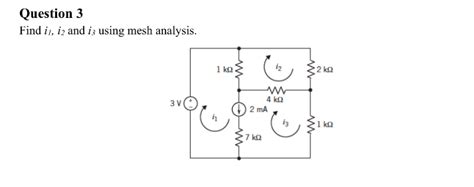 Solved Question 3find Ili2 ﻿and I3 ﻿using Mesh Analysis