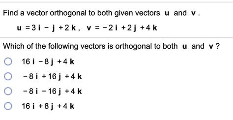 Solved Find A Vector Orthogonal To Both Given Vectors U And