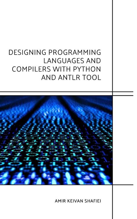 Designing Programming Languages And Compilers With Python And Antlr