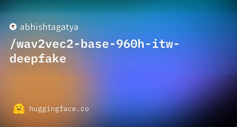 Abhishtagatya Wav2vec2 Base 960h Itw Deepfake Hugging Face