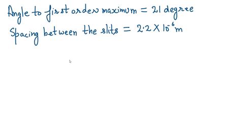 SOLVED The First Order Principal Maximum M For A Diffraction Grating With A Slit Spacing Of