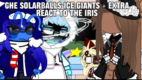 Ice Giants Extra React To The Iris Ghe Au Solarballs Reaction