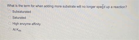 Solved What Is The Term For When Adding More Substrate Will