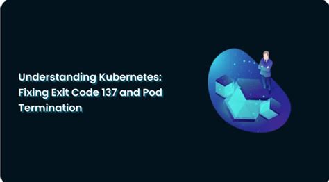 How To Fix Kubernetes Exit Code 137 Oomkilled Pod Termination Guide