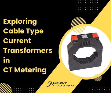 Exploring Cable Type Current Transformers In Ct Metering By