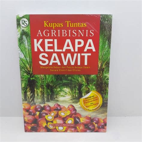 Jual Buku Original Kupas Tunta Agribisnis Kelapa Sawit Mengelola Kebun Dan Pabrik Sawis Secara