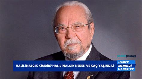 Halil İnalcık Kimdir Halil İnalcık Nereli Ve Kaç Yaşında