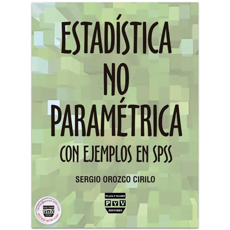 Estadística No Paramétrica Con Ejemplos En Spss Sergio Orozco Cirilo