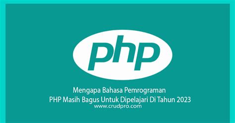 Mengapa Bahasa Pemrograman Php Masih Bagus Untuk Dipelajari Di Tahun