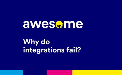 why do integrations fail awesome api