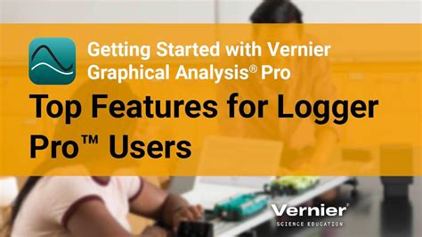 Getting Started With Vernier Graphical Analysis® Pro Top Features For