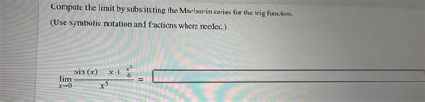 solved compute the limit by substituting the maclaurin