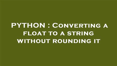 Python Converting A Float To A String Without Rounding It Youtube