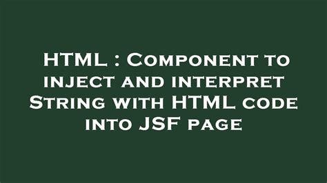 HTML Component To Inject And Interpret String With HTML Code Into JSF