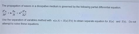 Solved The Propagation Of Waves In A Dissipative Medium Is