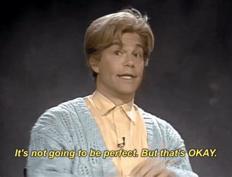 Stuart Smalley Its Not Going To Be Perfect But Thats Okay  By