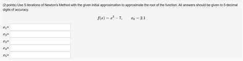 Solved 2 Points Use 5 Iterations Of Newtons Method With
