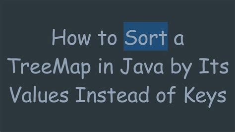 How To Sort A Treemap In Java By Its Values Instead Of Keys Youtube