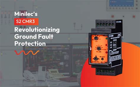 Minilecs S2 Cmr3 Is Transforming Ground Fault Protection