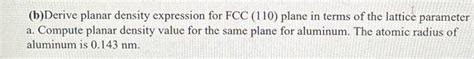 Solved B Derive Planar Density Expression For Fcc 110