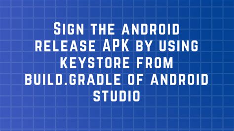 Automatic Signed The Android Release Apk By Using Keystore From Build