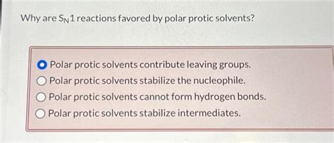 Solved Why Are Sn 1 Reactions Favored By Polar Protic