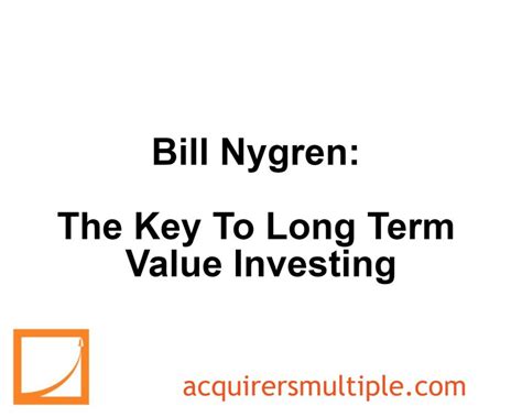 Bill Nygren The Key To Long Term Value Investing The Acquirers Multiple®