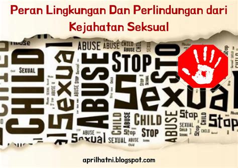 Peran Lingkungan Dan Perlindungan Dari Kejahatan Seksual April S Diary Stories Of My Journey