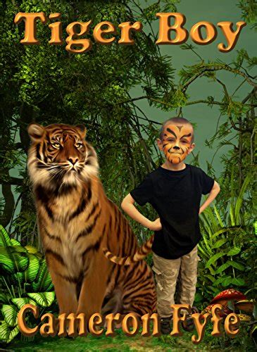 Tiger Boy The Tiger Boy Chronicles Book 1 Ebook Fyfe Cameron